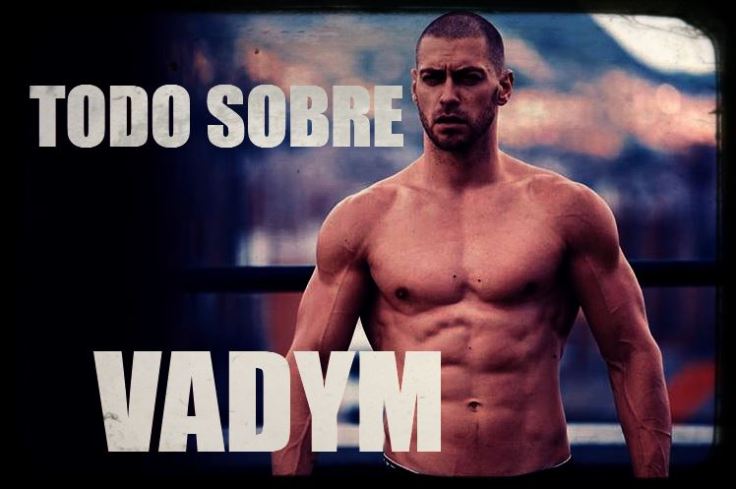 Todo sobre VADYM CAVALERA altura, peso, datos personales, rutina